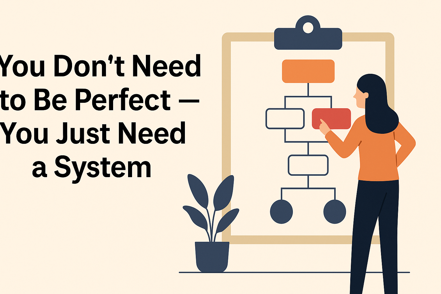 You Don’t Need to Be Perfect — You Just Need a System - Internet Marketing